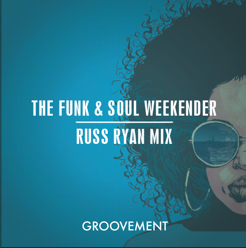 Groovement Podcast: The Funk & Soul Weekender – Russ Ryan mix – groovement